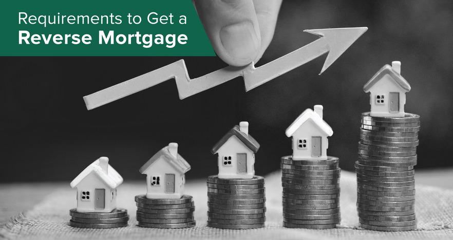 Requirements to Get a Reverse Mortgage - Bond Street Loans